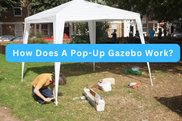 How Does A Pop-Up Gazebo Work? 2024