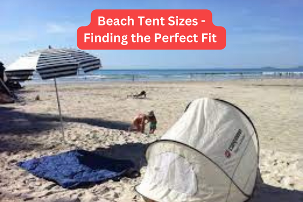 Beach Tent Sizes - Finding the Perfect Fit 2024